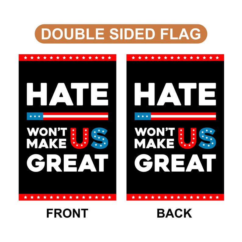 Hate Won't Make US Great Garden Flag, Double Sided, Resist Hate, Anti ...