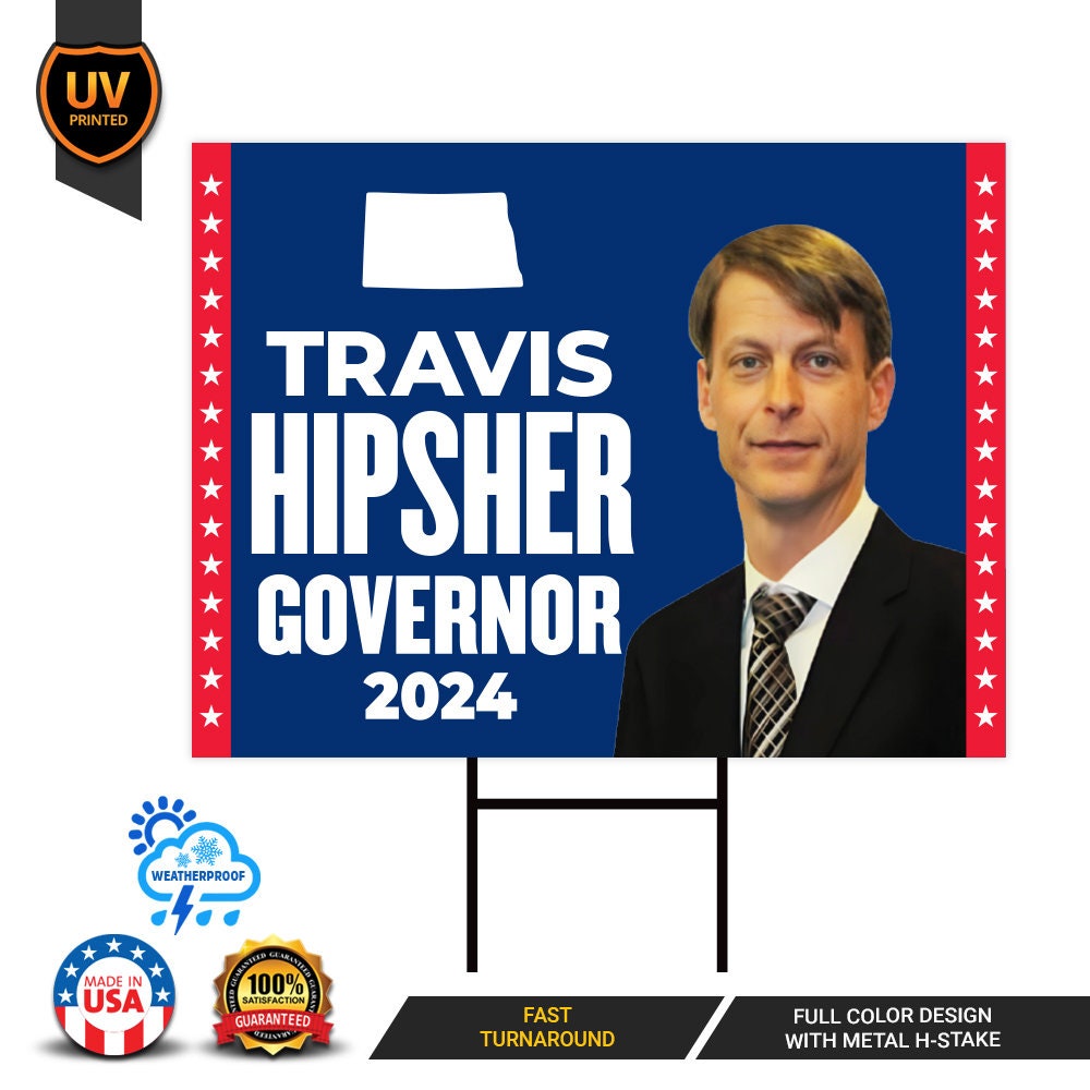 Travis Hipsher For North Dakota Governor Yard Sign - Coroplast 2024 Go ...