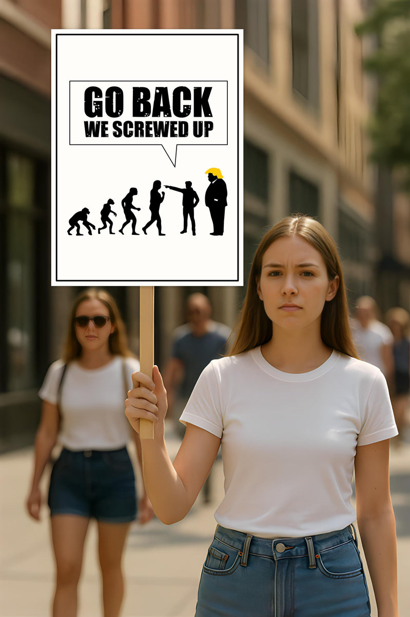 Go Back We Screwed Up Protest Sign, Anti-Trump, Political Activist Pos ...