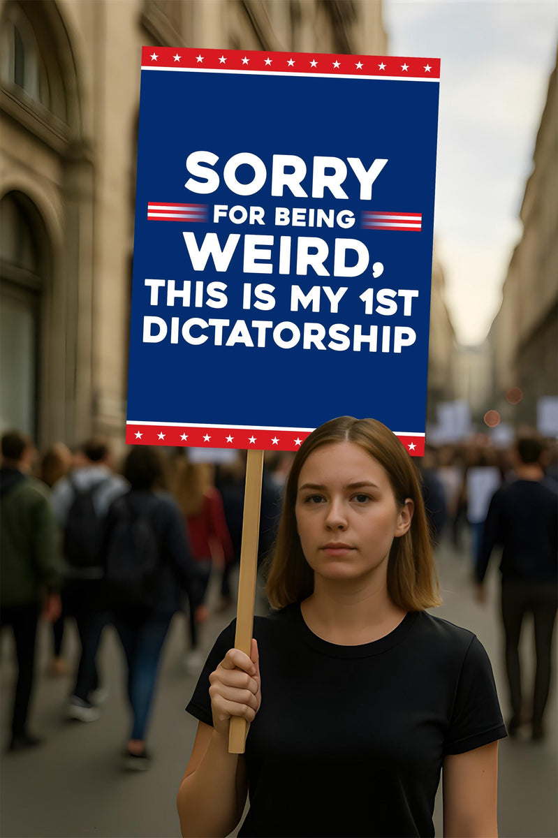 Sorry Being Weird First Dictatorship No Kings Protest Sign, Anti-Trump ...