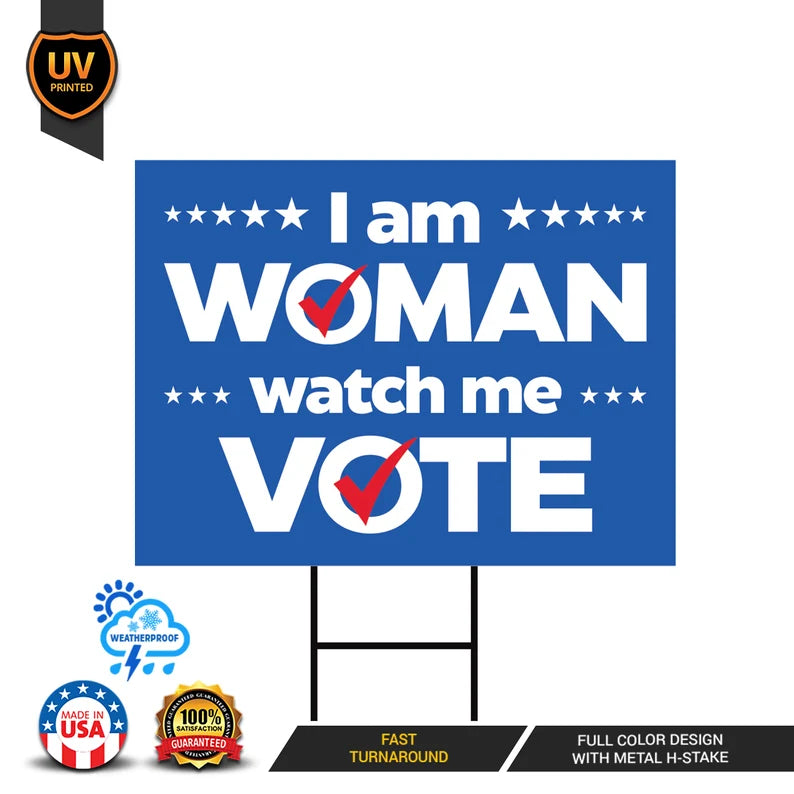 I Am Woman Watch Me Vote Yard Sign – Voila Print Inc
